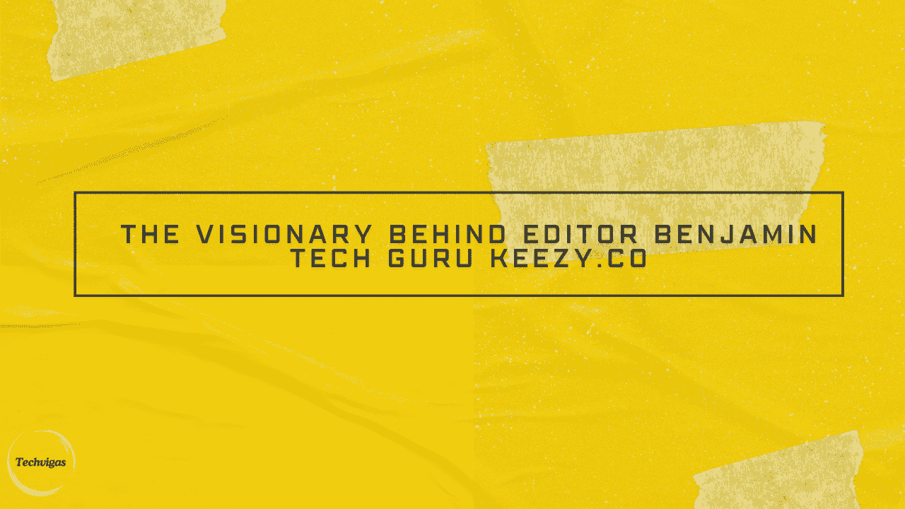 Meet Editor Benjamin: The Tech Guru Behind keezy.co Techvigas