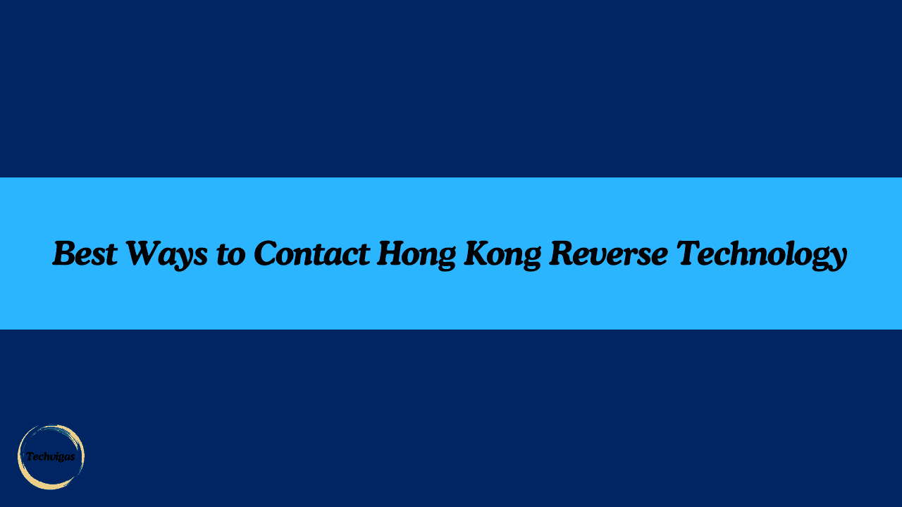 How Do I Contact Hong Kong Reverse Technology? (Ultimate Guide) Techvigas