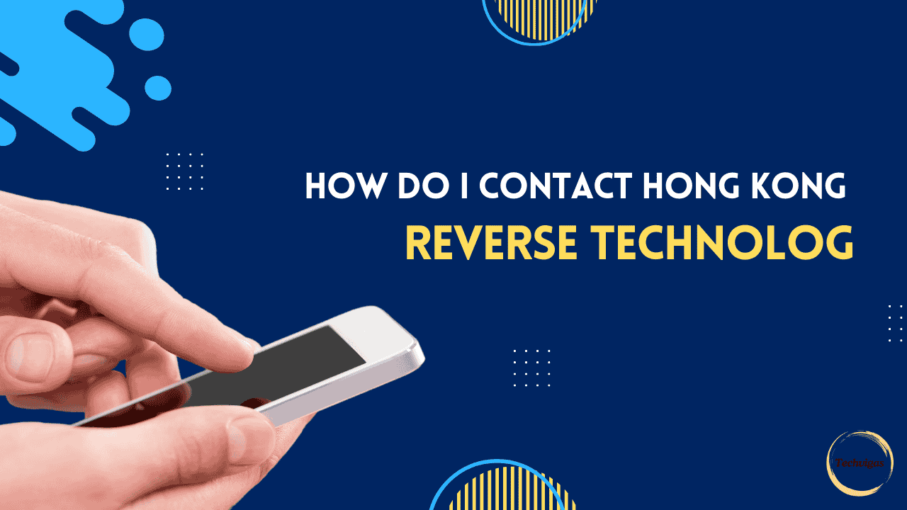 How Do I Contact Hong Kong Reverse Technology? (Ultimate Guide) Techvigas